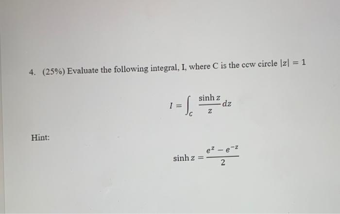 Solved 4. (25%) Evaluate the following integral, I, where C | Chegg.com