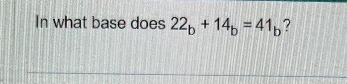 Solved In what base does 22b+14b=41b ? | Chegg.com
