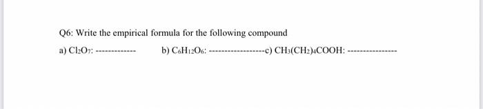 Solved Q6: Write the empirical formula for the following | Chegg.com