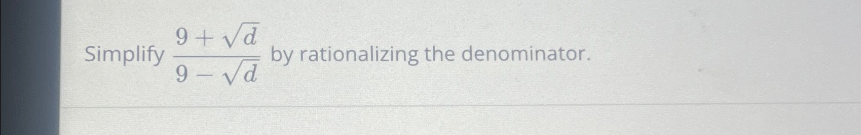 Solved Simplify 9+d29-d2 ﻿by rationalizing the denominator. | Chegg.com