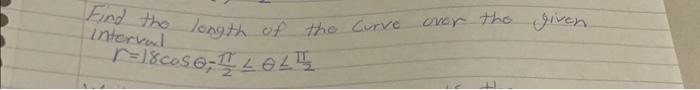 Solved Find the longth of the curve over the given interval | Chegg.com