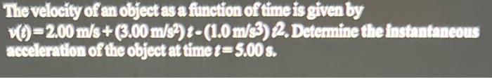 Solved The Velocity Of An Object As A Finction Of Time Is