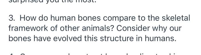 Solved 3. How do human bones compare to the skeletal | Chegg.com
