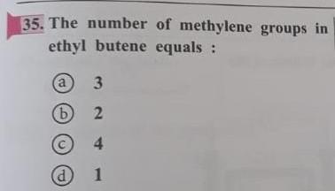 Solved 35. The number of methylene groups in ethyl butene | Chegg.com