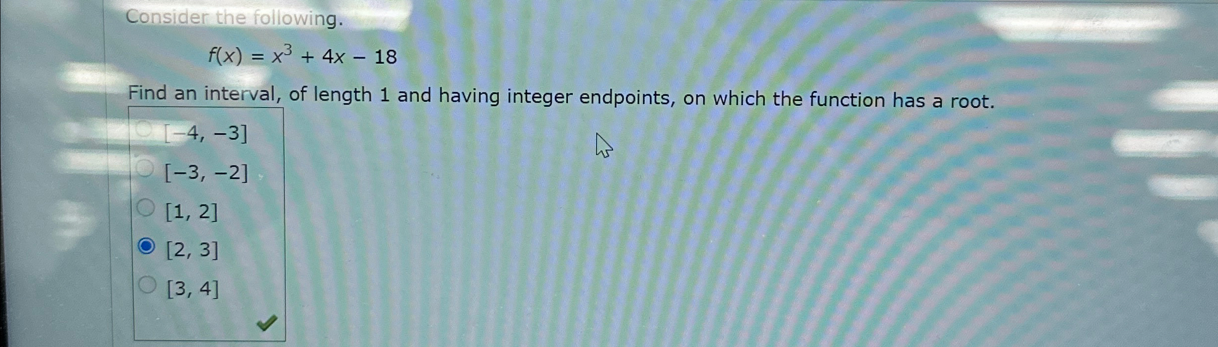 Solved Consider the following.f(x)=x3+4x-18Find an interval, | Chegg.com