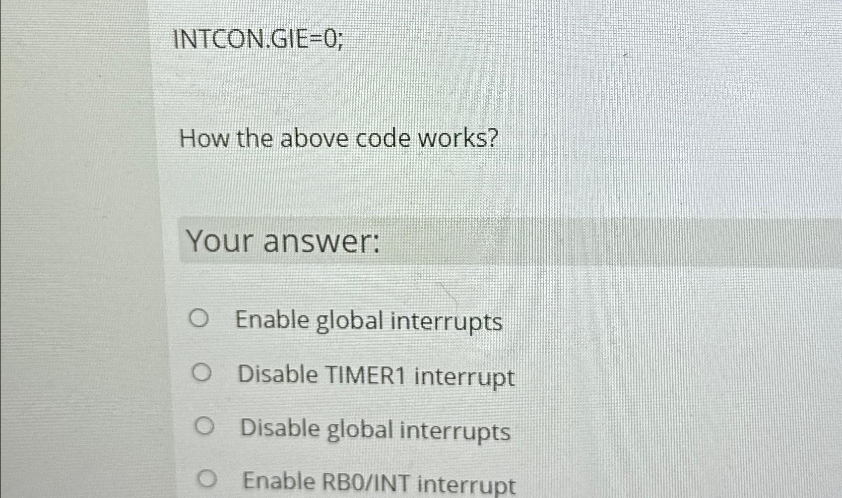 Solved INTCON.GIE=0;How the above code works?Your | Chegg.com