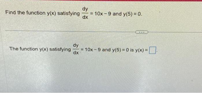Solved Find the function y(x) satisfying dxdy=10x−9 and | Chegg.com