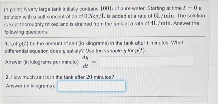 Solved (1 point) A very large tank initially contains 100 L | Chegg.com