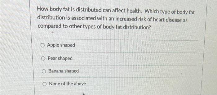 Solved How body fat is distributed can affect health. Which | Chegg.com
