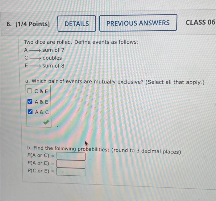 Solved Two dice are rolled. Define events as follows: A sum | Chegg.com