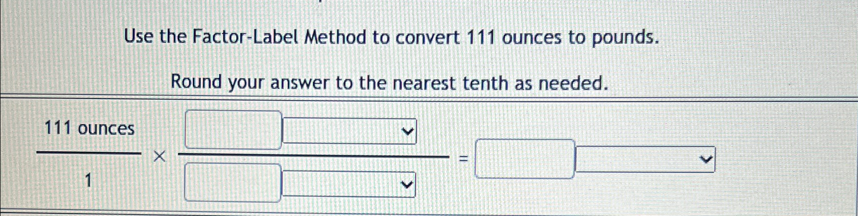 Solved Use the Factor-Label Method to convert 111 ﻿ounces to | Chegg.com