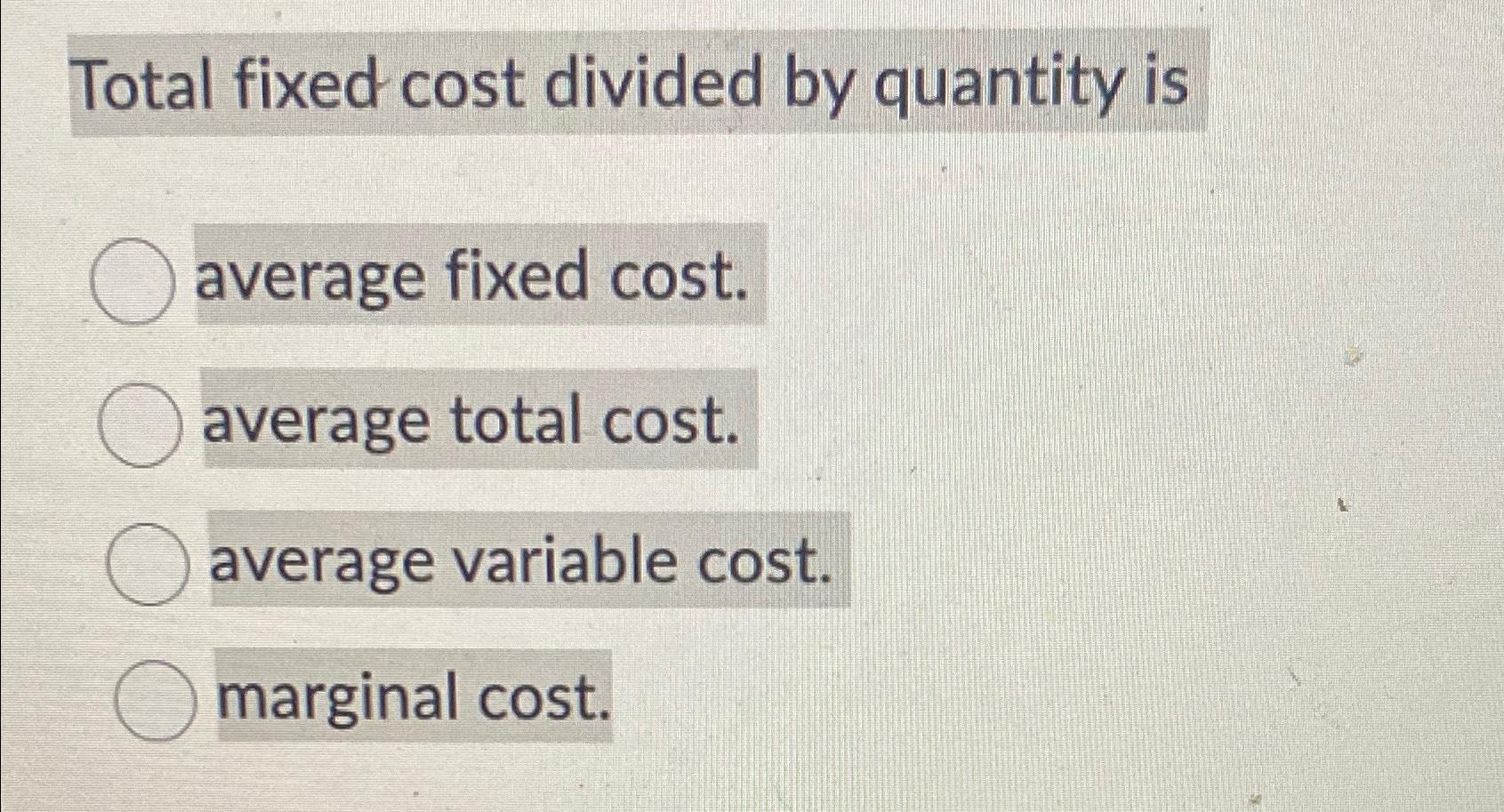Solved Total fixed cost divided by quantity isaverage fixed | Chegg.com