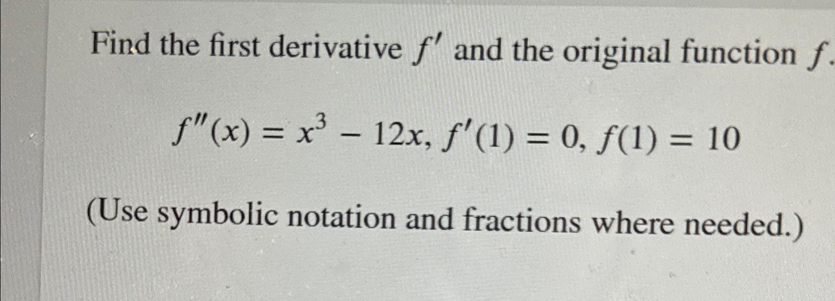 Solved Find the first derivative f' ﻿and the original | Chegg.com