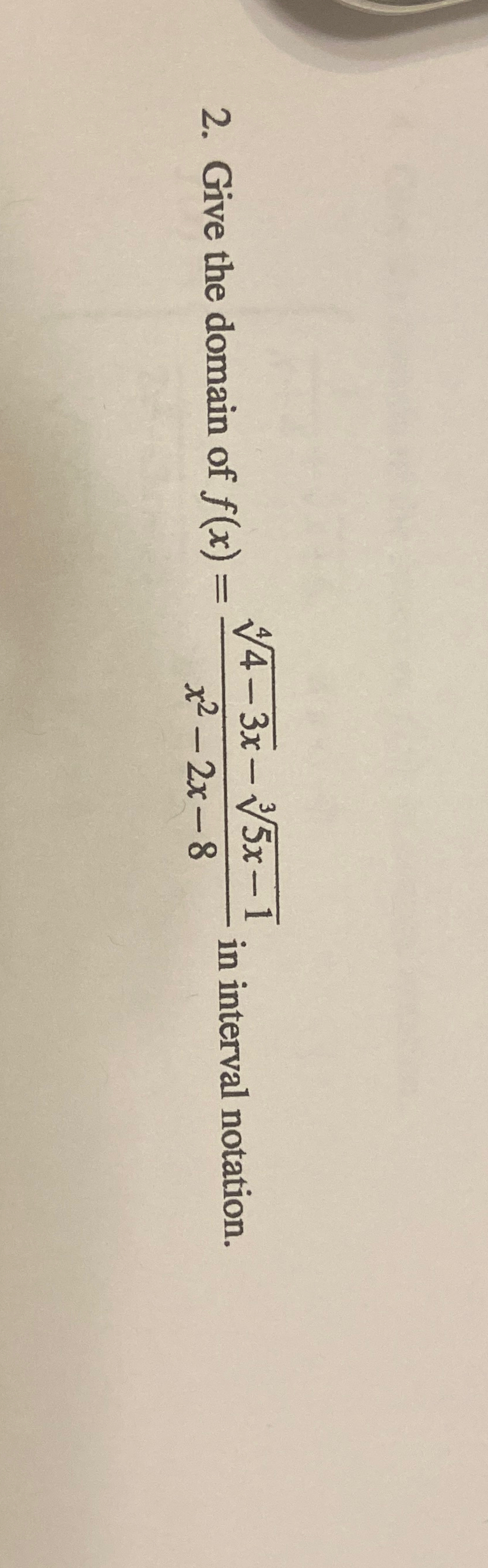 Solved Give the domain of f(x)=4-3x4-5x-13x2-2x-8 ﻿in | Chegg.com
