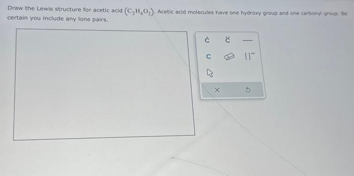 Solved Draw the Lewis structure for acetic acid (C2H4O2). | Chegg.com