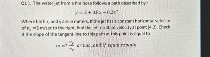 Q1). The water jet from a fire hose follows a path | Chegg.com