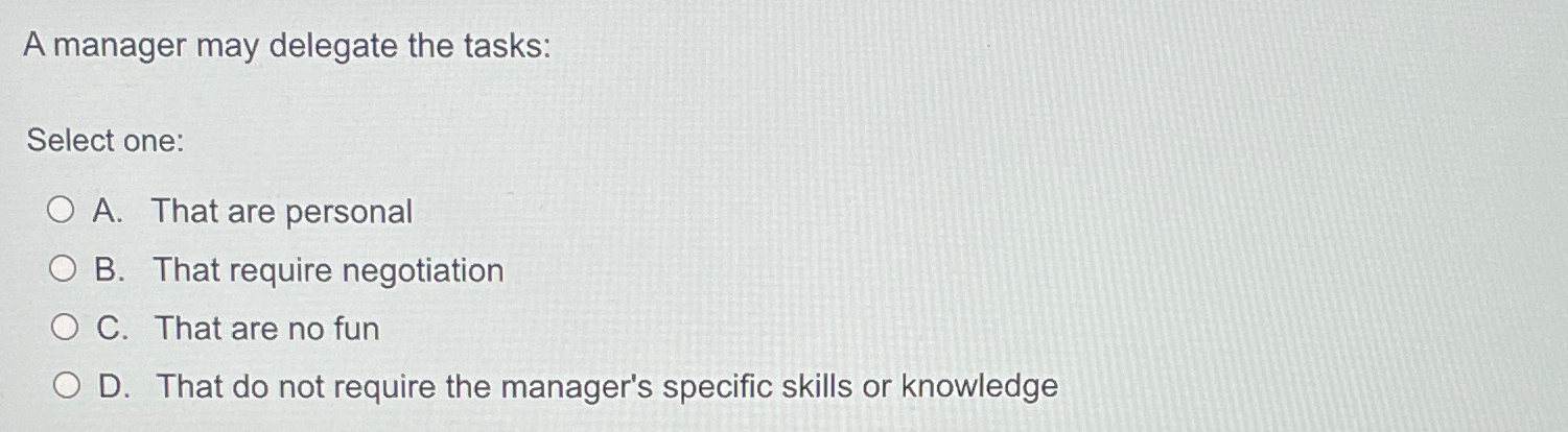 Solved A manager may delegate the tasks:Select one:A. ﻿That | Chegg.com