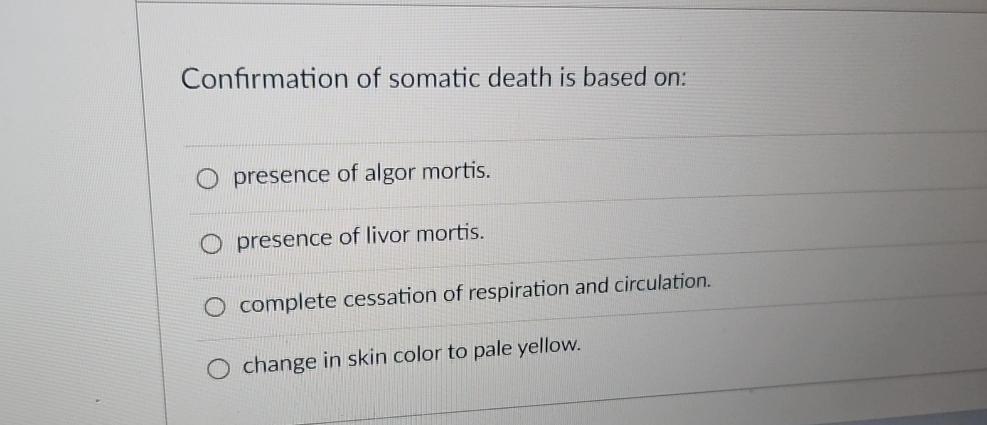 Solved Confirmation of somatic death is based on:presence of | Chegg.com