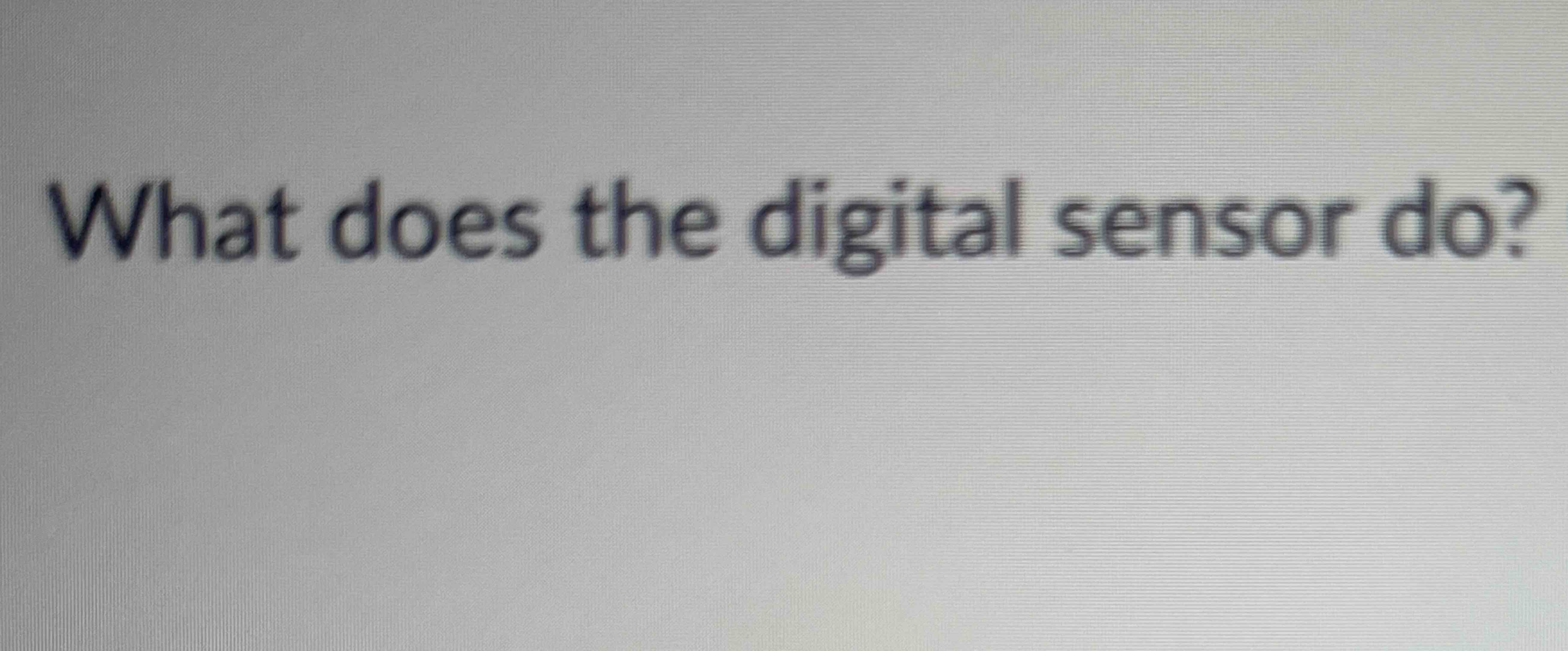 Solved What does the digital sensor do? | Chegg.com