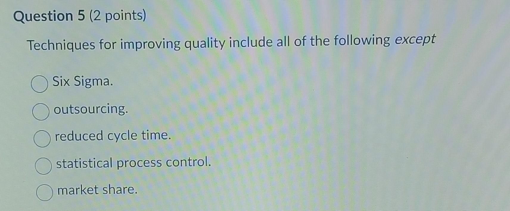 Solved Techniques for improving quality include all of the | Chegg.com