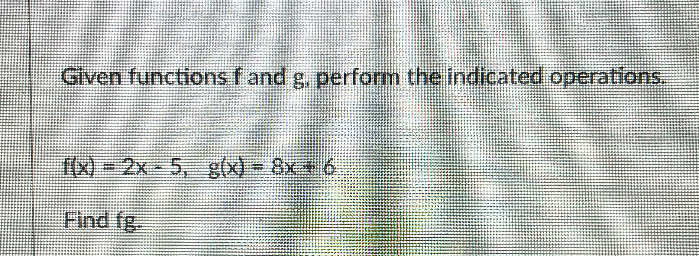 Solved Given functions f ﻿and g, ﻿perform the indicated | Chegg.com