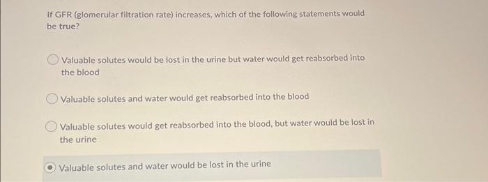 Solved If GFR (glomerular filtration rate) increases, which | Chegg.com