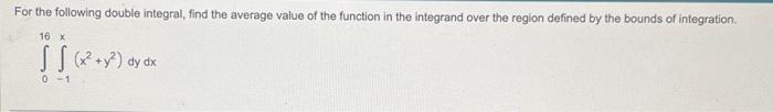 Solved For the following double integral, find the average | Chegg.com