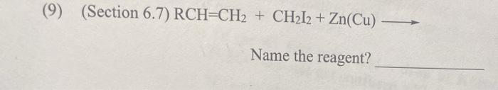 Solved (9) (Section 6.7) RCH=CH2 + CH212 + Zn(Cu) Name the | Chegg.com