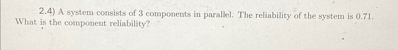2.4) ﻿A system consists of 3 ﻿components in parallel. | Chegg.com