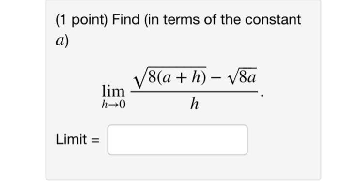 Solved (1 point) Find (in terms of the constant a) lim h-0 | Chegg.com