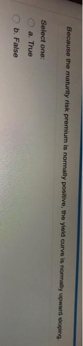 Solved Because the maturity risk premium is normally | Chegg.com