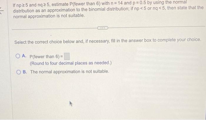 Solved If np≥5 and nq≥5, estimate P (fewer than 6 ) with | Chegg.com