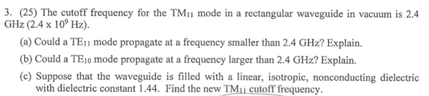 Solved (25) ﻿The cutoff frequency for the TM11 ﻿mode in a | Chegg.com