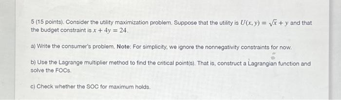 Solved 5 (15 points). Consider the utility maximization | Chegg.com