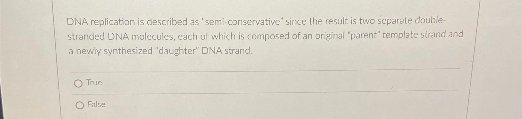 Solved DNA replication is described as "semi-conservative" | Chegg.com