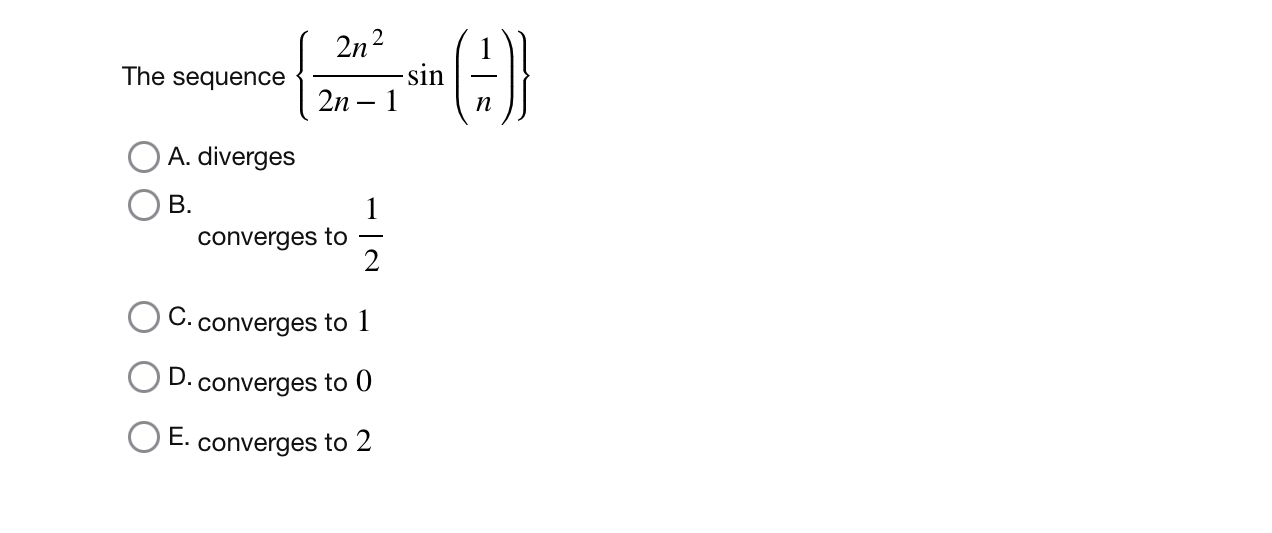 Solved The sequence {2n22n-1sin(1n)}A. ﻿divergesB. | Chegg.com