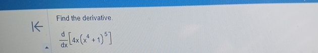 Solved Find the derivativeddx[4x(x4+1)5] | Chegg.com