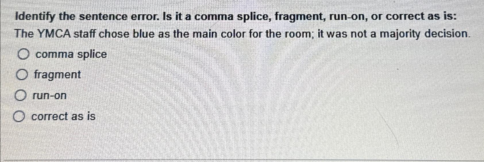 Solved Identify the sentence error. Is it a comma splice, | Chegg.com