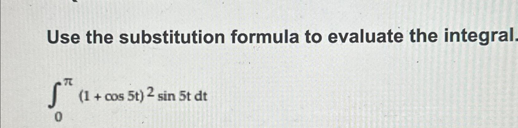 Solved Use the substitution formula to evaluate the | Chegg.com