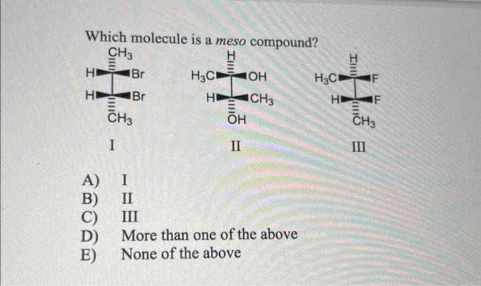 Solved Which molecule is a meso compound? I II III A) I B) | Chegg.com