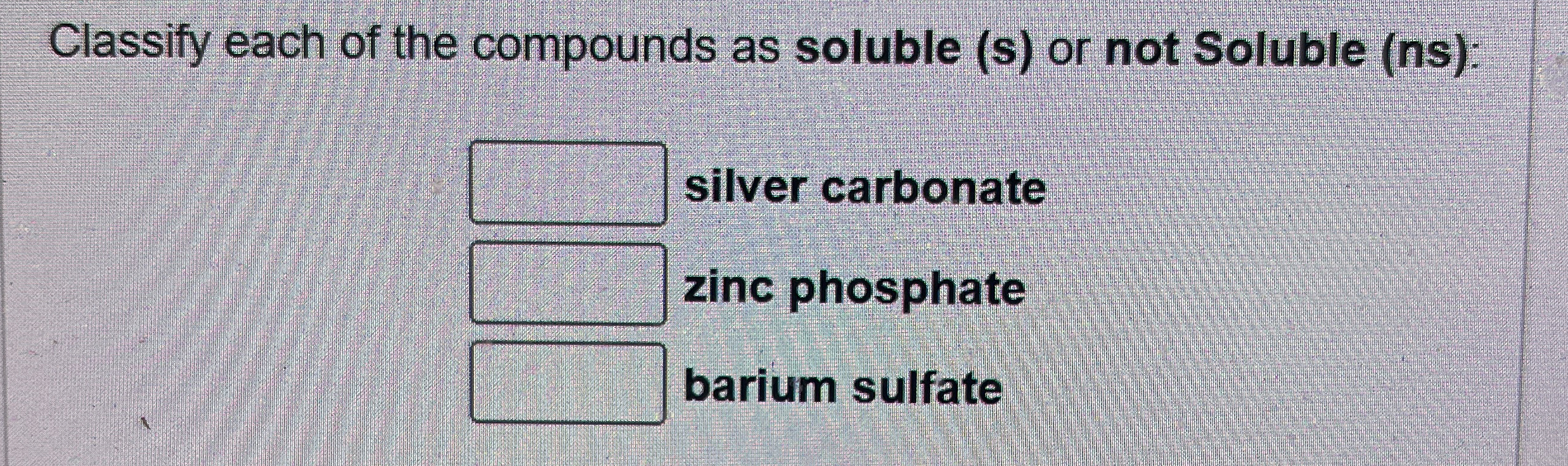 Solved Classify each of the compounds as soluble (s) ﻿or not | Chegg.com