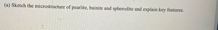 Solved (a) Sketch the microstructure of pearlite, bainite | Chegg.com