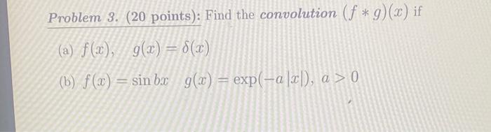 Solved Problem 3. (20 points): Find the convolution (f∗g)(x) | Chegg.com