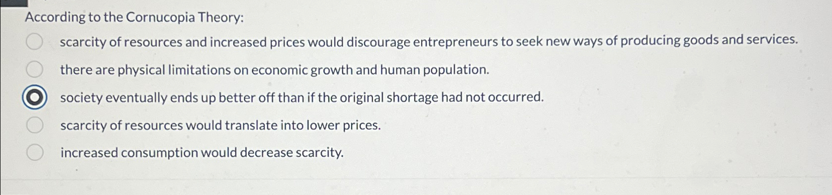 Solved According to the Cornucopia Theory:scarcity of | Chegg.com