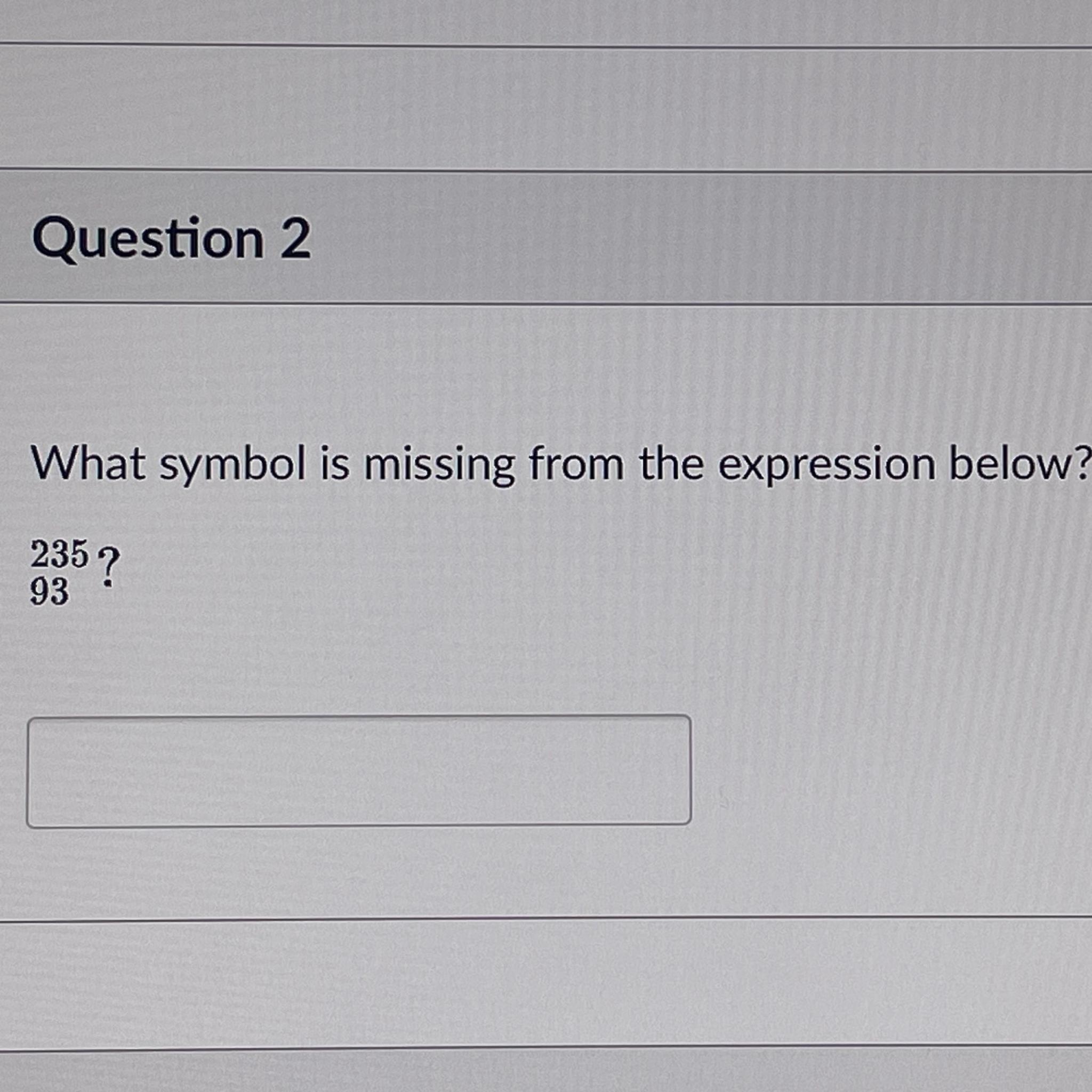 Solved Question 2What symbol is missing from the expression | Chegg.com