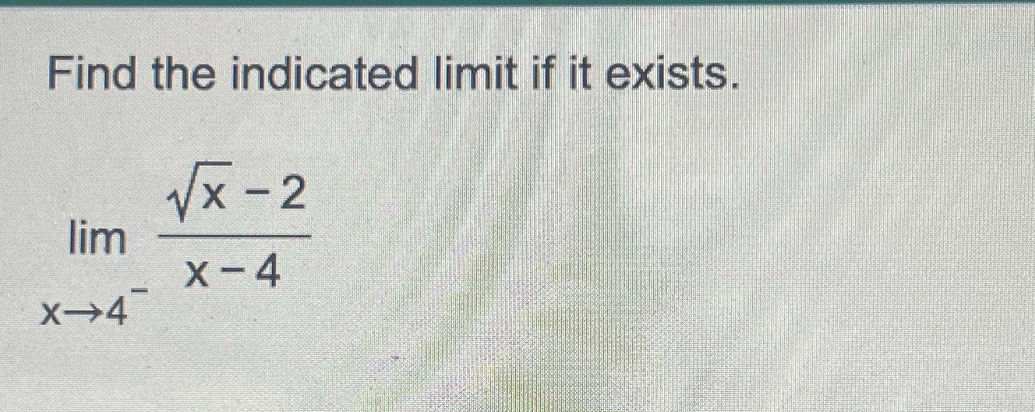 Solved Find the indicated limit if it exists.limx→4-x2-2x-4 | Chegg.com