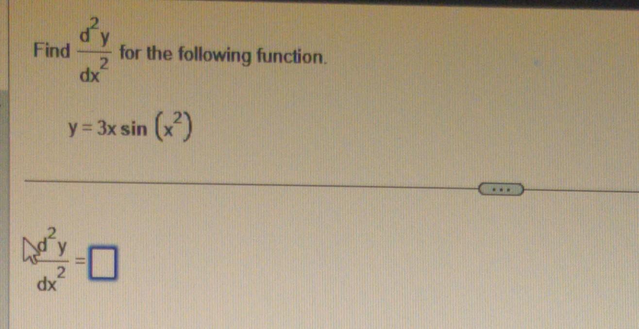 Solved Find dx2d2y for the following function. y=3xsin(x2) | Chegg.com