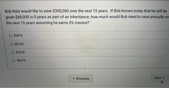 Solved Bob Katz would like to save $300,000 over the next 15 | Chegg.com