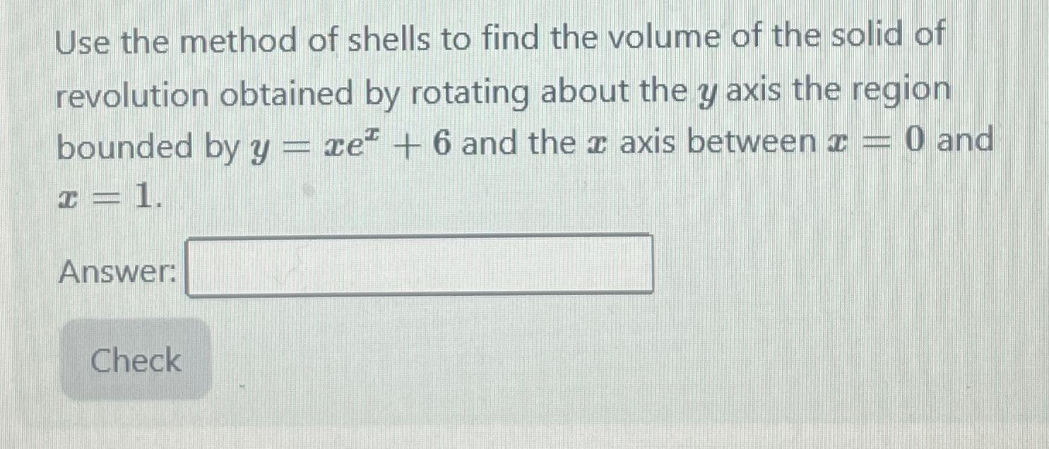 Solved Use the method of shells to find the volume of the | Chegg.com