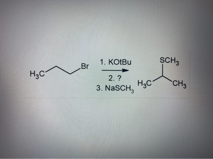 Solved 1. KOtBu SCH3 Br H2C 2. ? 3. NaSCH, H3C CH3 | Chegg.com